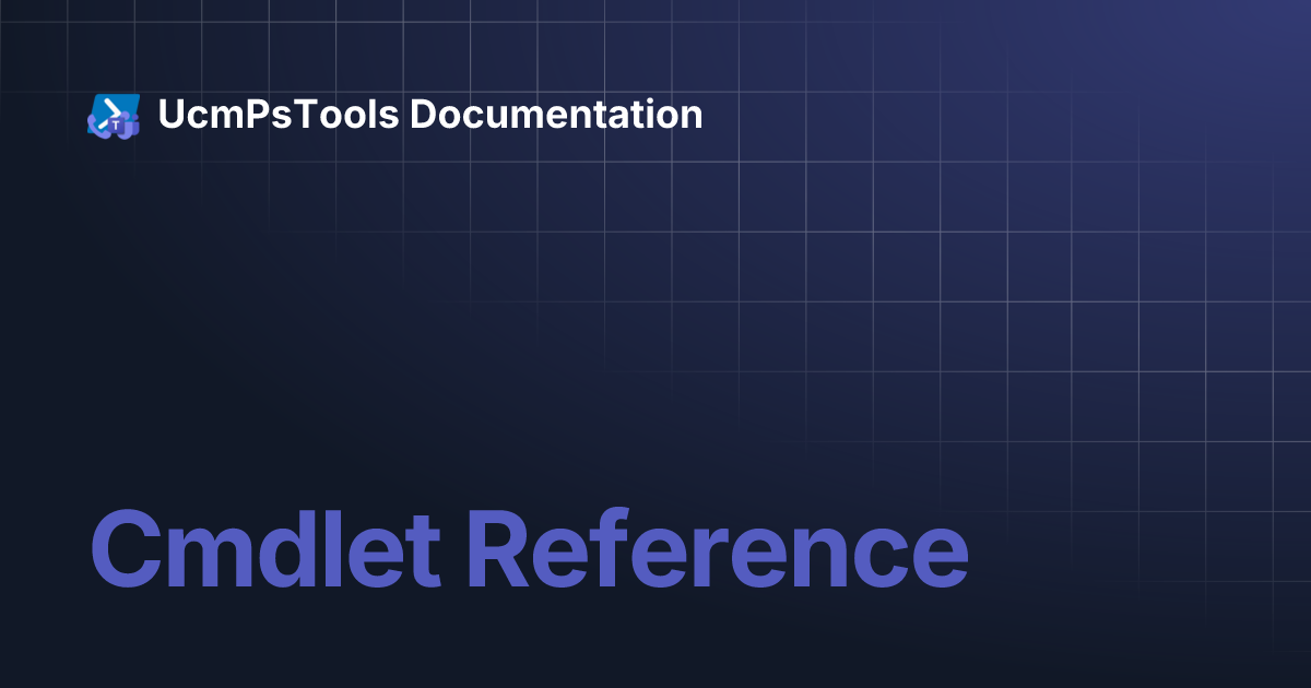 Cmdlet Reference | UcmPsTools Documentation