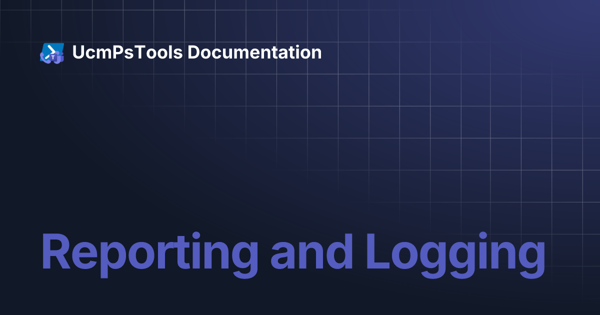 Reporting and Logging | UcmPsTools Documentation